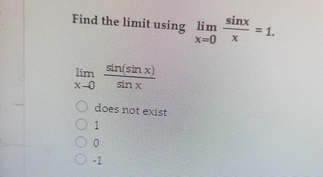 Solved sinx Find the limit using lim x=0 sinisin x) does not | Chegg.com