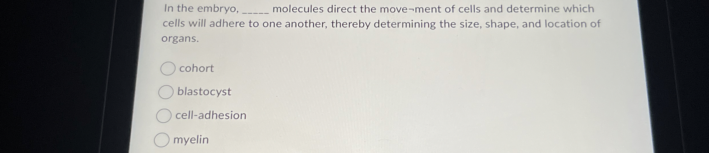 Solved In the embryo, ﻿molecules direct the move not ment | Chegg.com
