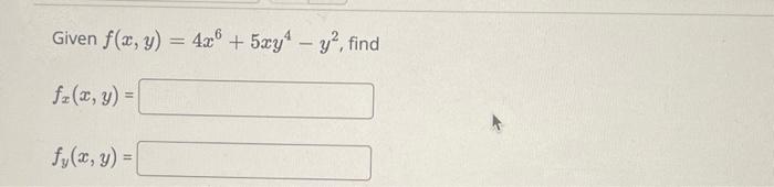 Solved Given f(x,y)=4x6+5xy4−y2 fx(x,y)= fy(x,y)= | Chegg.com