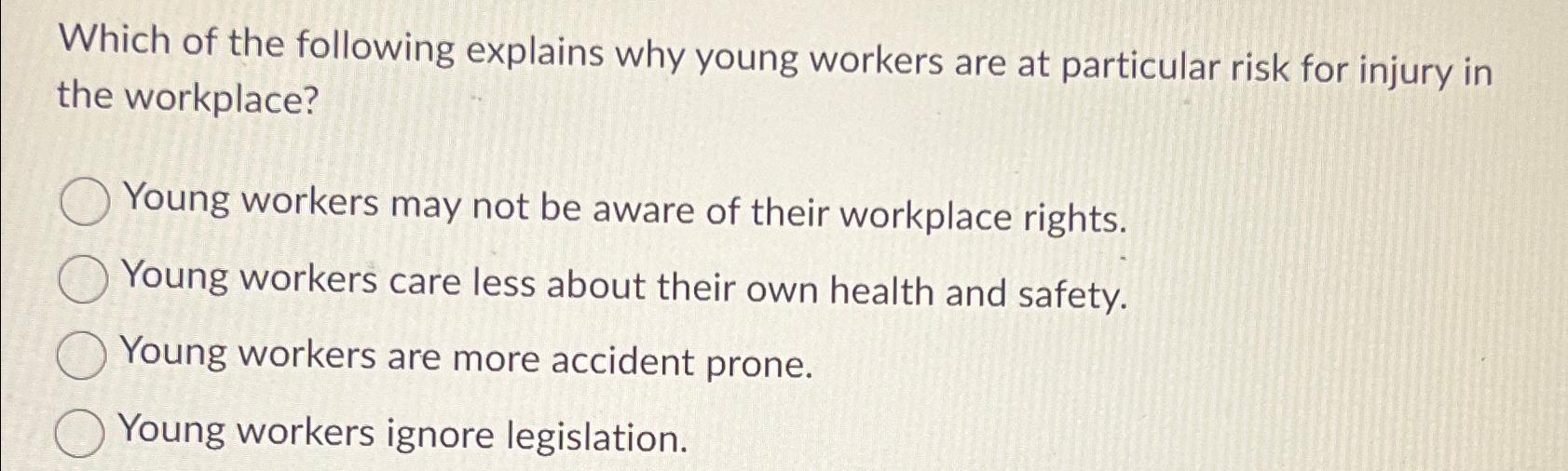 Solved Which of the following explains why young workers are | Chegg.com