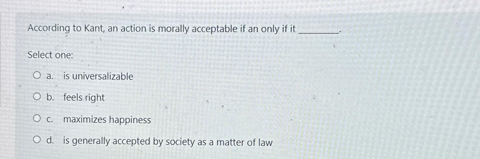 Solved According to Kant, an action is morally acceptable if | Chegg.com