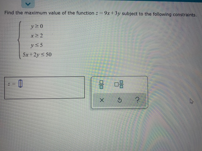 Solved Find The Maximum Value Of The Function Z 9x 3y