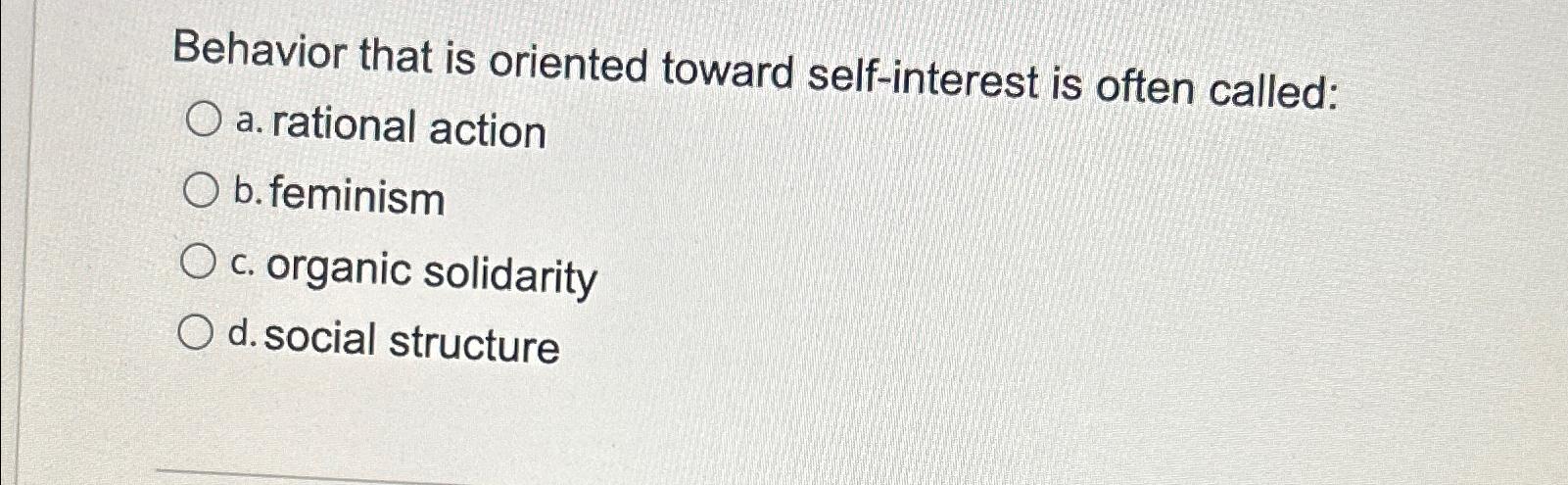 Solved Behavior that is oriented toward self-interest is | Chegg.com