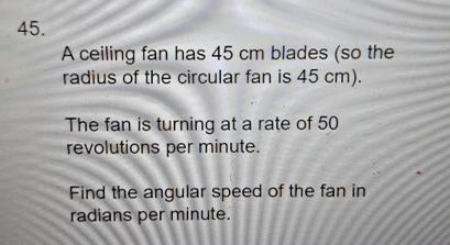Solved A ceiling fan has 45cm ﻿blades (so the radius of the | Chegg.com
