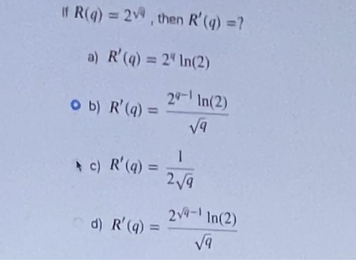 Solved R(q)=2, then R′(q)= ? a) R′(q)=2qln(2) b) | Chegg.com