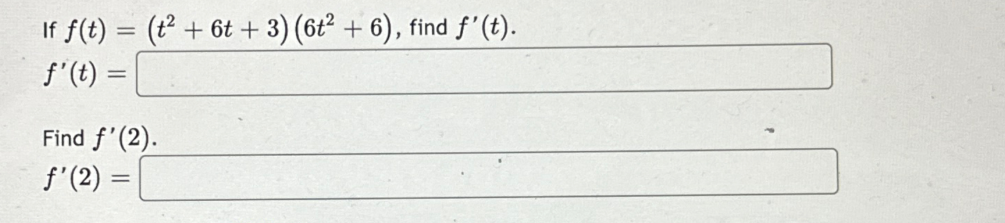 Solved If f(t)=(t2+6t+3)(6t2+6), ﻿find f'(t).f'(t)Find | Chegg.com
