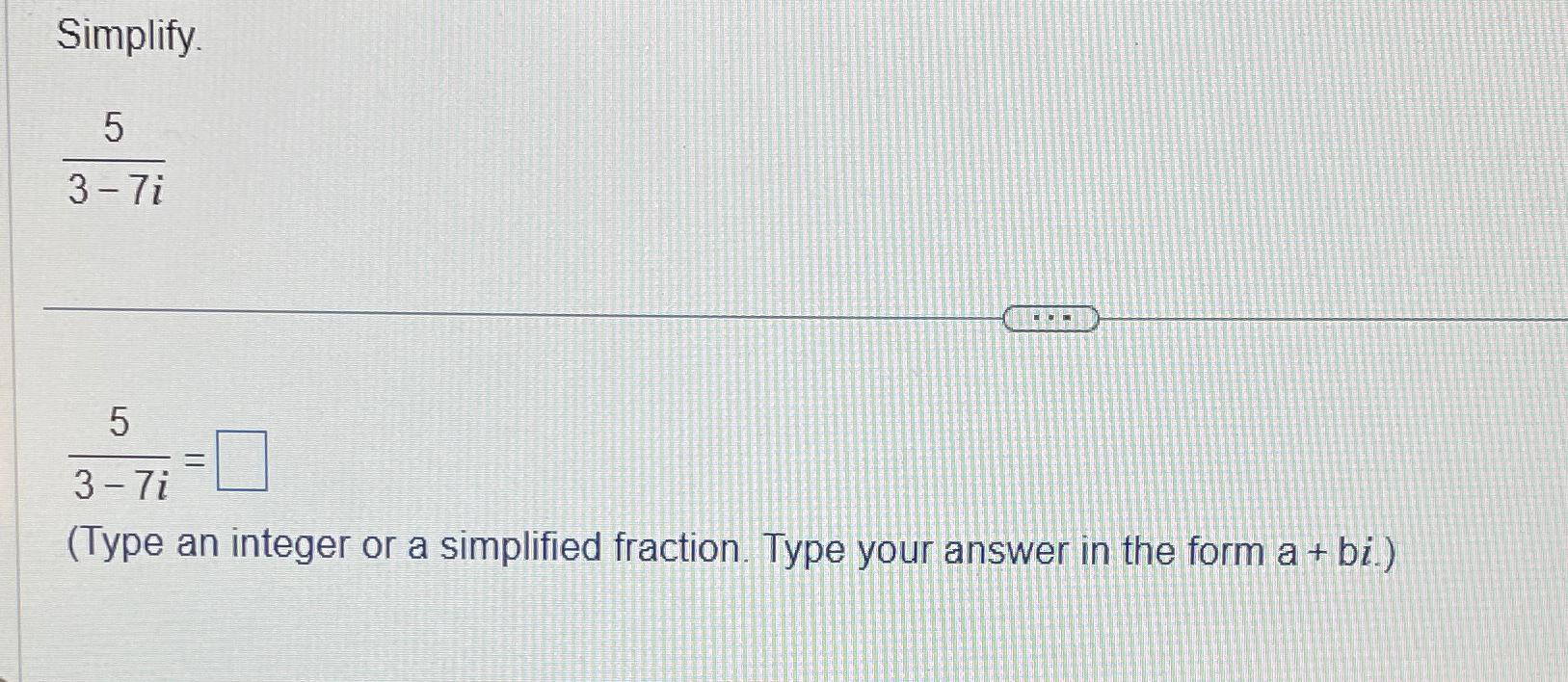 Solved Simplify.53-7i53-7i=(Type an integer or a simplified | Chegg.com