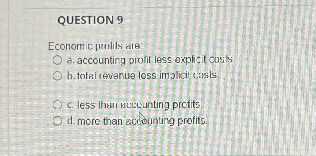 Solved QUESTION 9Economic profits are:a. ﻿accounting profit | Chegg.com