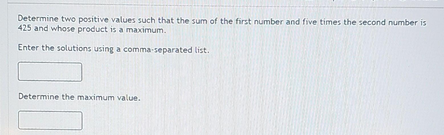 Solved Determine two positive values such that the sum of | Chegg.com