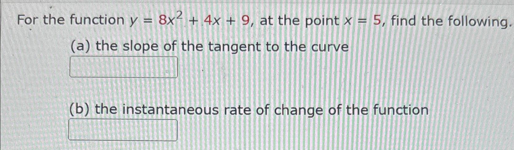 Solved For the function y=8x2+4x+9, ﻿at the point x=5, ﻿find | Chegg.com