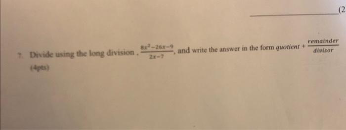 Solved 7. Divide using the long division,2x−78x2−26x−9, and | Chegg.com