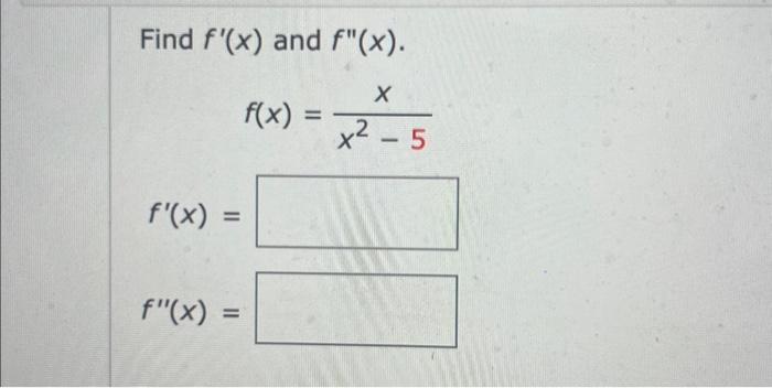 Solved Find f′(x) and f′′(x). f(x)=x2−5x f′(x)= f′′(x)=Find | Chegg.com