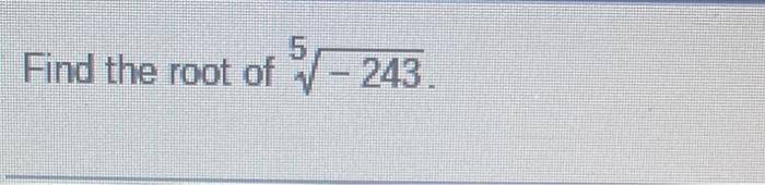 Solved Find the root of 5−243 | Chegg.com