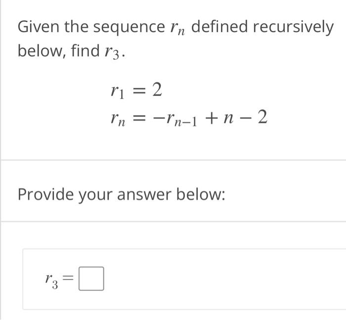 Solved Given the sequence rn defined recursively below, find | Chegg.com