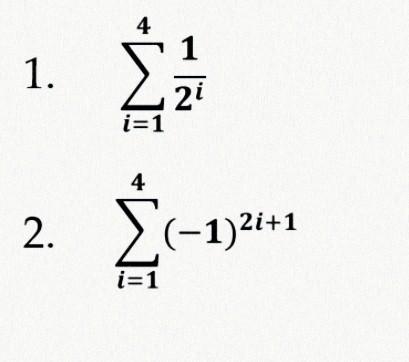 Solved 1. Σ, 4 1 2i i=1 4 2. Σ()+1 (-1)2i+1 i=1 | Chegg.com