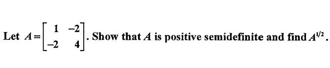 Solved Let 4-[-2 -3) Show that A is positive semidefinite | Chegg.com