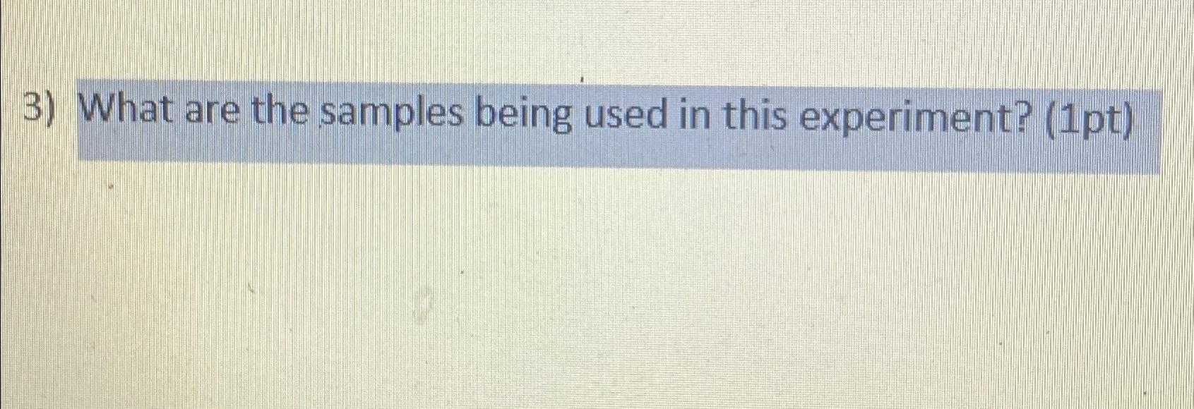 What are the samples being used in this experiment? | Chegg.com
