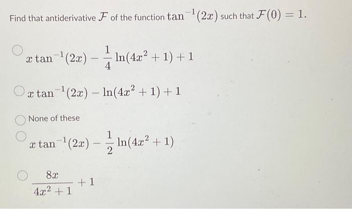 Solved Find that antiderivative F of the function tan−1(2x) | Chegg.com