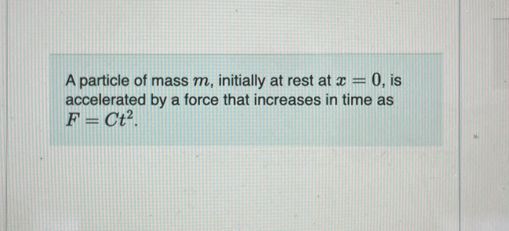 Solved A particle of mass m, ﻿initially at rest at x=0, ﻿is | Chegg.com