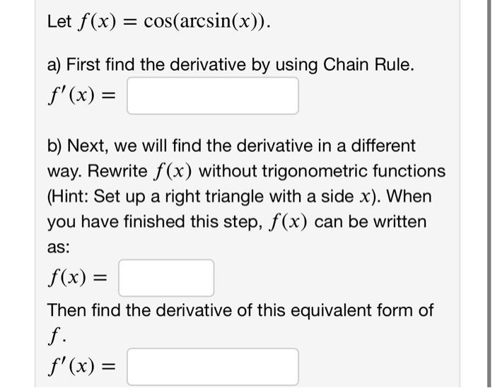 Solved Let f(x)=cos(arcsin(x)). a) First find the derivative | Chegg.com