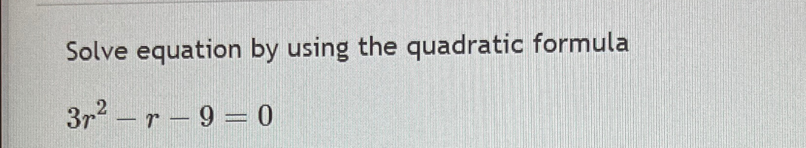 Solved Solve equation by using the quadratic | Chegg.com