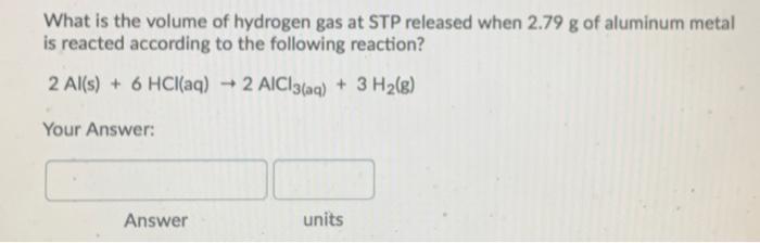 Solved What is the volume of hydrogen gas at STP released | Chegg.com