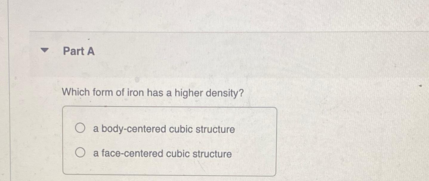 Solved Part AWhich form of iron has a higher density?a | Chegg.com