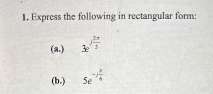 Solved 1. Express the following in rectangular form: (a.) | Chegg.com
