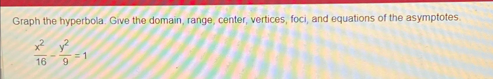 Solved Graph the hyperbola. Give the domain, range, center, | Chegg.com