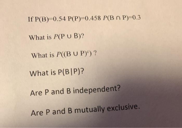 Solved If P(B)=0.54 P(P)=0.458 P(B N P)=0.3 What is P(P U | Chegg.com