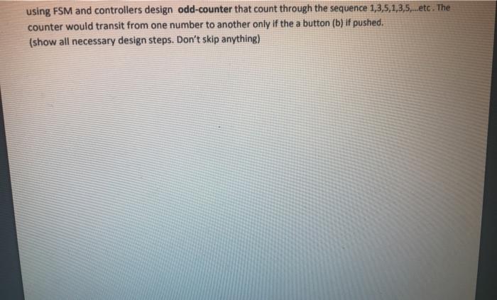 Solved using FSM and controllers design odd-counter that | Chegg.com