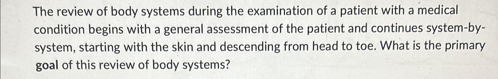 Solved The review of body systems during the examination of | Chegg.com