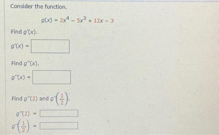 Solved Consider the function. g(x)=2x4−5x3+12x−3 Find g′(x) | Chegg.com