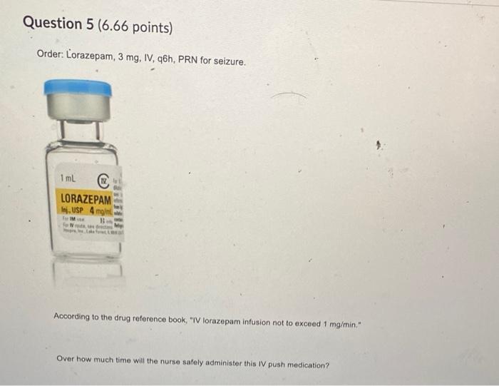 Solved Order: Lorazepam, 3mg, IV, q6h, PRN for seizure, | Chegg.com