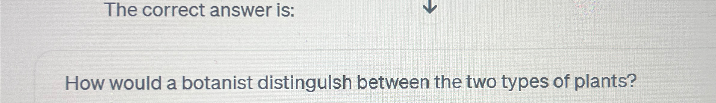 Solved The correct answer is:How would a botanist | Chegg.com