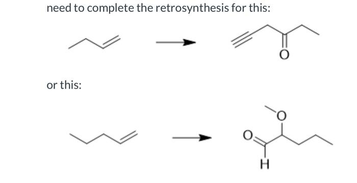 Solved need to complete the retrosynthesis for this: or | Chegg.com