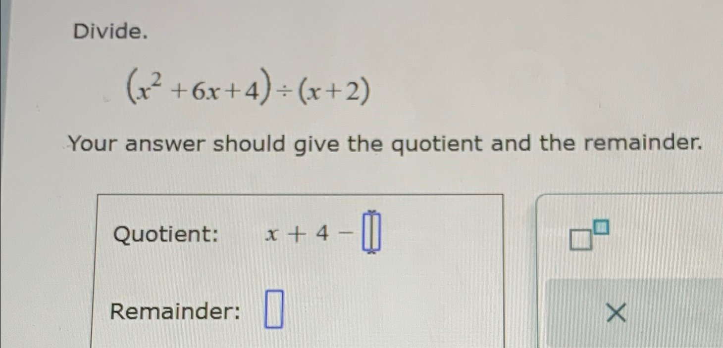 Solved Divide.(x2+6x+4)÷(x+2)Your answer should give the | Chegg.com