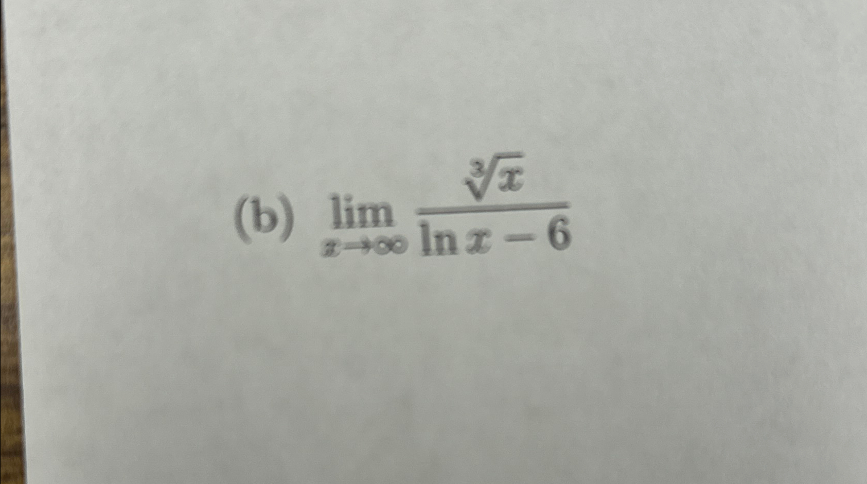 Solved (b) limx→∞x3lnx-6 ﻿ Complete the following limit l | Chegg.com