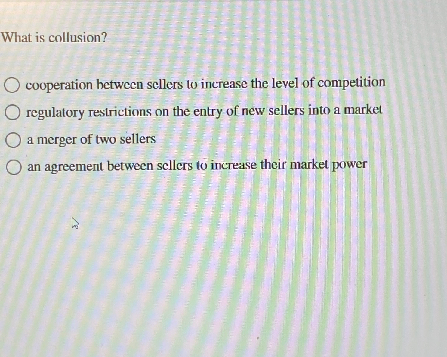 Solved What is collusion? ﻿cooperation between sellers to | Chegg.com
