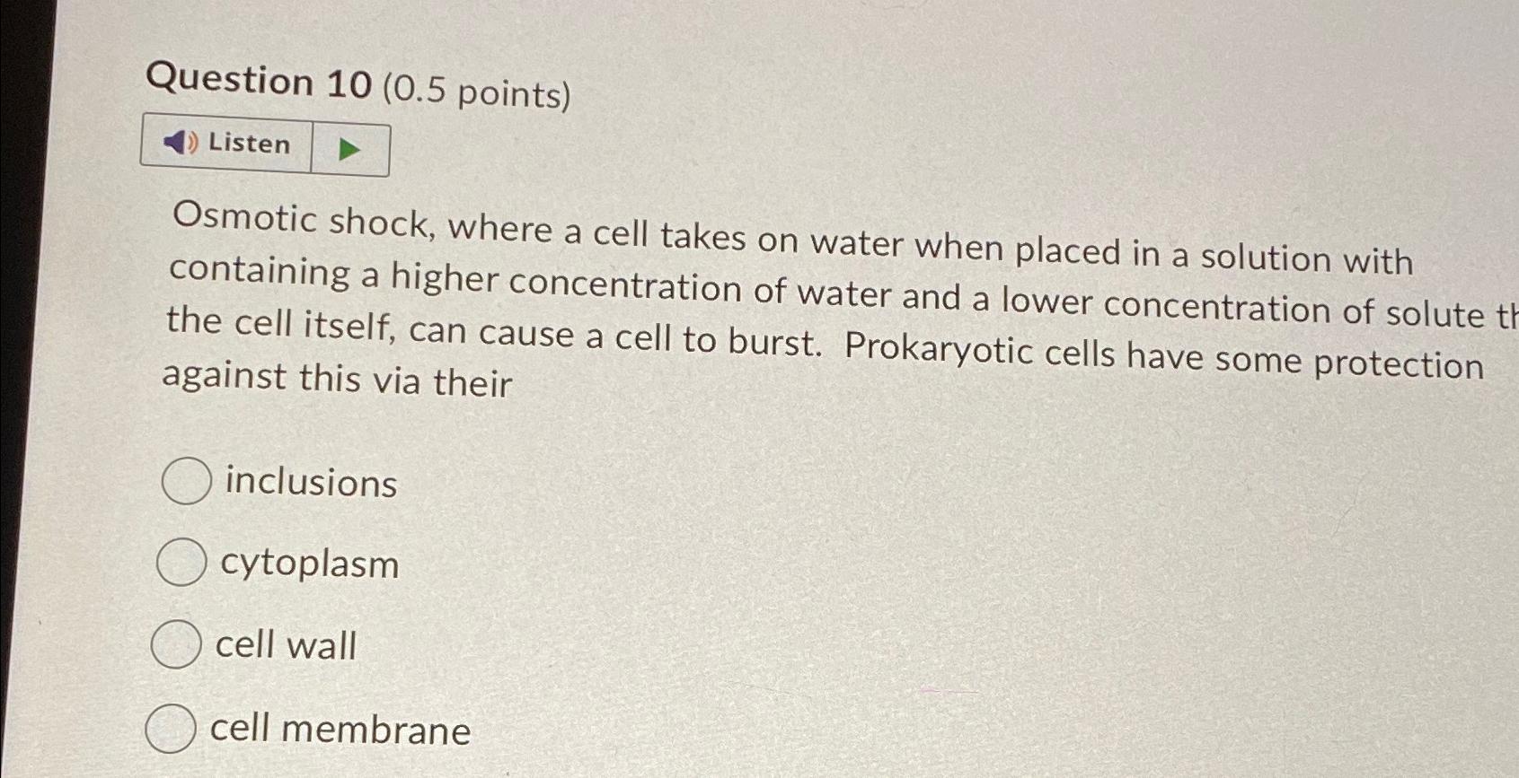 Solved Question 10 (0.5 ﻿points)ListenOsmotic shock, where a | Chegg.com