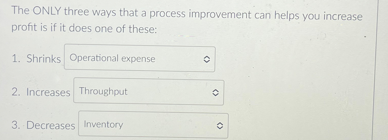 Solved The ONLY three ways that a process improvement can | Chegg.com