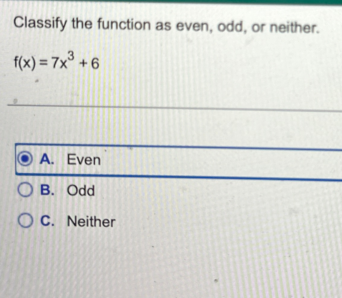 Solved Classify the function as even, odd, or | Chegg.com