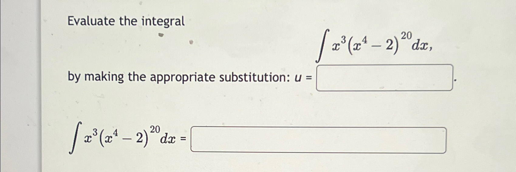 Solved Evaluate the integral∫﻿﻿x3(x4-2)20dxby making the | Chegg.com