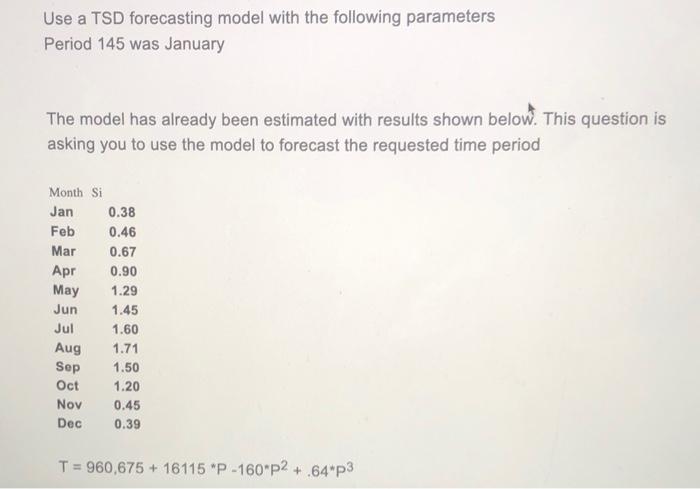 Solved Use a TSD forecasting model with the following | Chegg.com