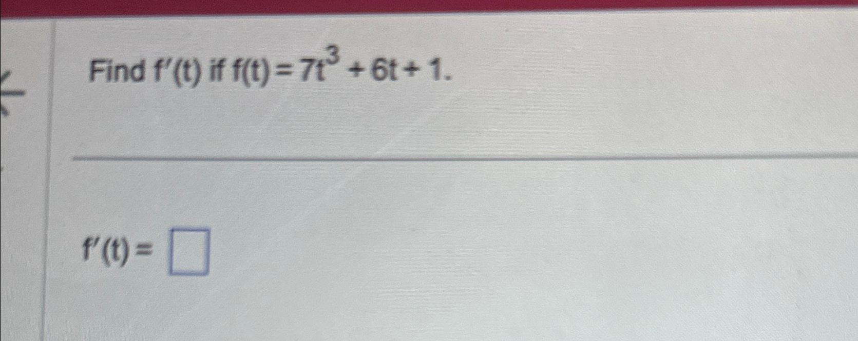 Solved Find f'(t) ﻿if f(t)=7t3+6t+1f'(t)= | Chegg.com
