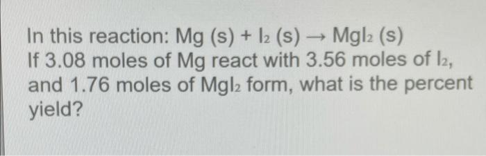 Solved - In this reaction: Mg (s) + 12 (s) Mgl2 (s) If 3.08 | Chegg.com
