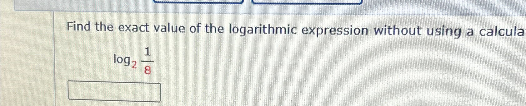 Solved Find the exact value of the logarithmic expression | Chegg.com