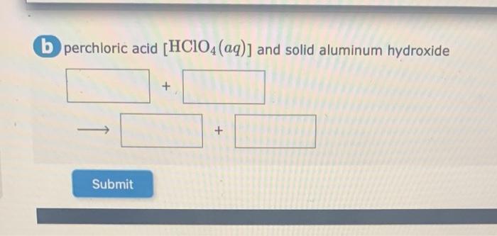 Solved (b) perchloric acid [HClO4(aq)] and solid aluminum | Chegg.com