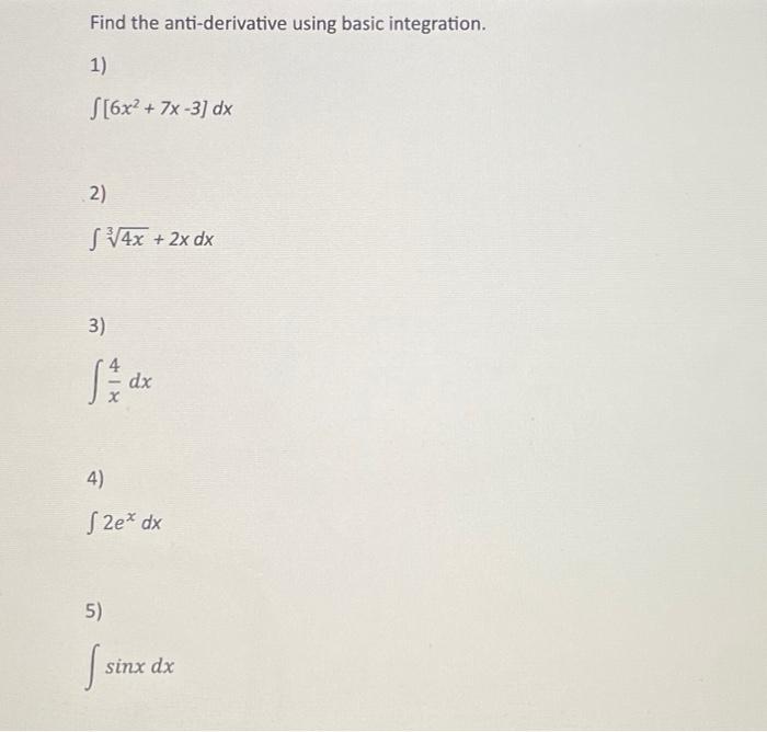 Solved Find the anti-derivative using basic integration. 1) | Chegg.com
