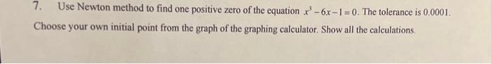 Solved SHOW ALL WORK. Use Newton method to find one positive | Chegg.com